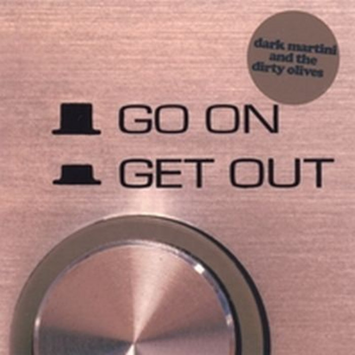 Go On, Get Out | Dark Martini and the Dirty Olives