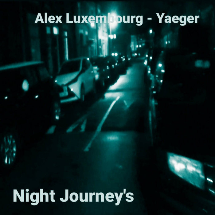 Night Journey's | Alex Luxembourg - Yaeger | Rupert Xaviau Chelford-west