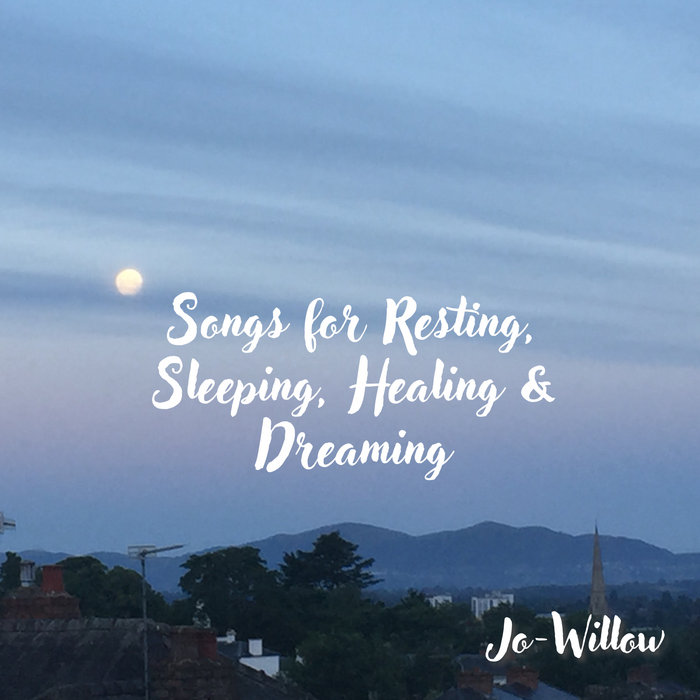 Songs for Resting, Sleeping, Healing & Dreaming | Jo-Willow