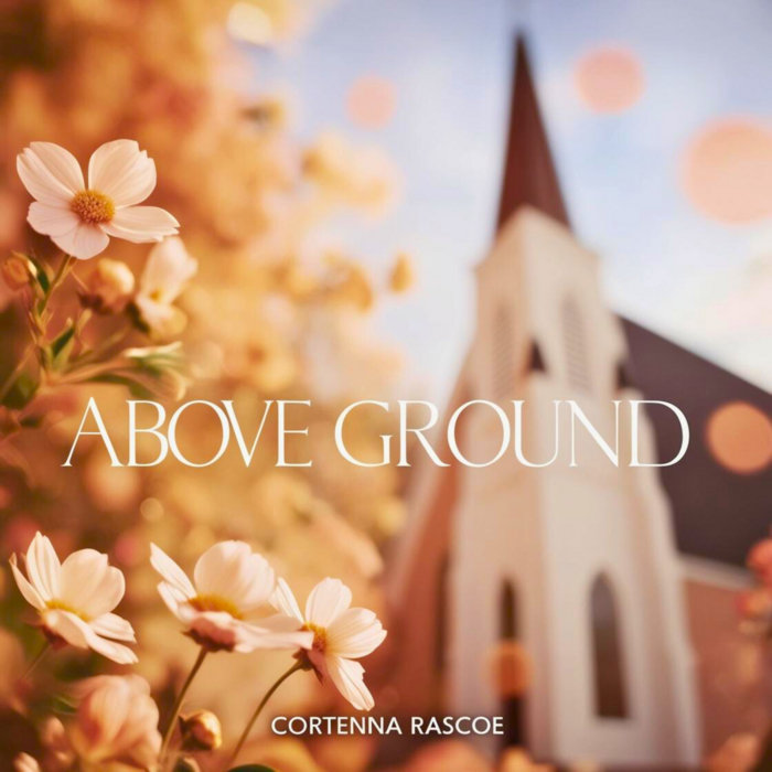 Above Ground | Cortenna Rascoe