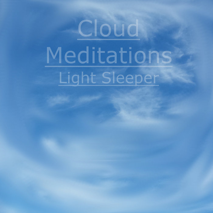 Cloud Meditations | Light Sleeper