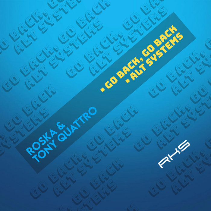 Go Back, Go Back / Alt Systems | Roska X Tony Quattro | Roska