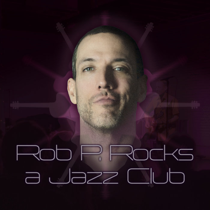 Rob P. Rocks A Jazz Club | Rob Paravonian
