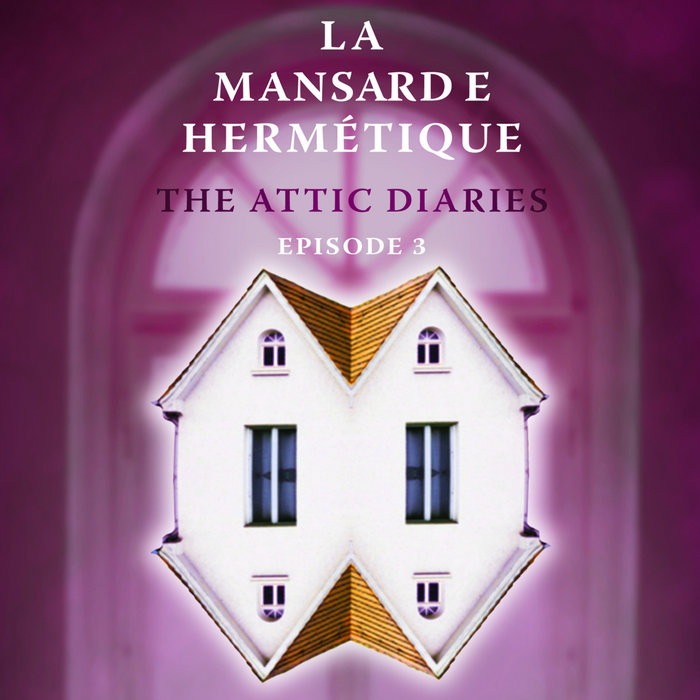 THE ATTIC DIARIES - Episode 3 | La Mansarde Hermétique