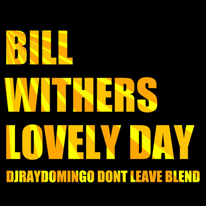 Bill Withers - Lovely Day DJRayDomingo Dont Leave Blend | DJRayDomingo