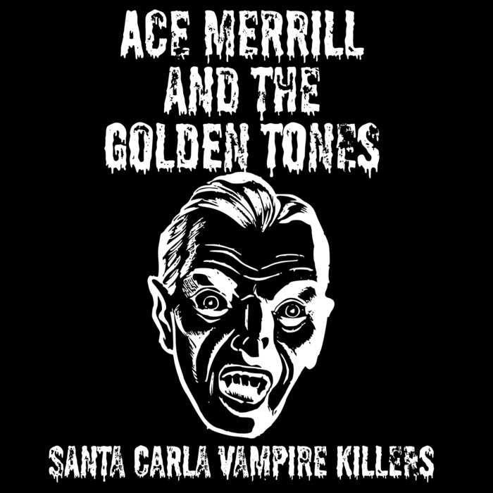 Ace Merrill And The Golden Tones-Santa Carla Vampire Killers | Ace ...