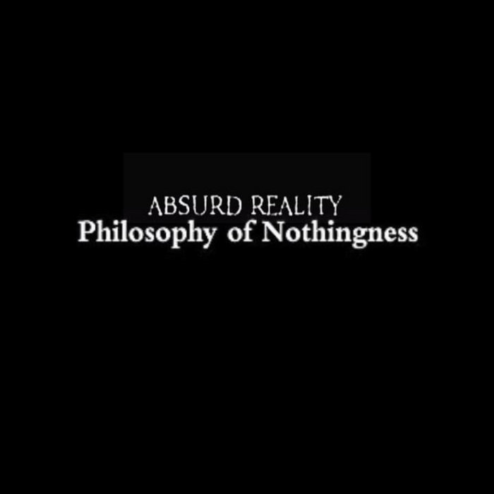 Philosophy of Nothingness | ABSURD REALITY | FILTHY SOUNDS RECORDINGS