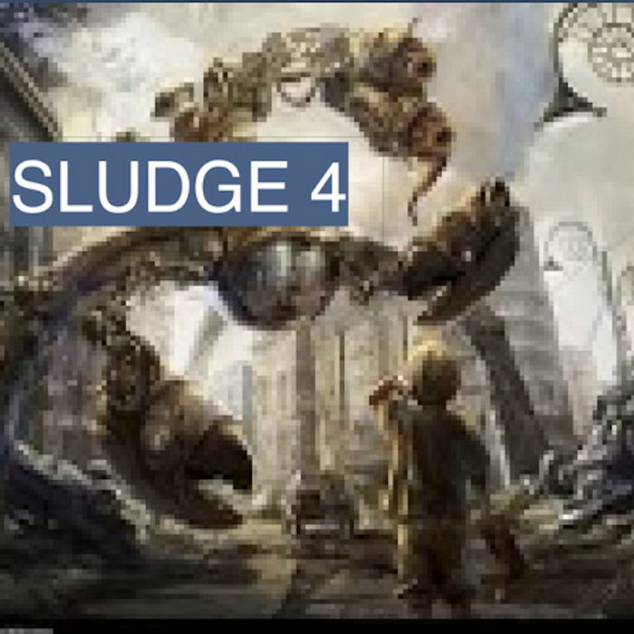 Sludge 4! | SLUDGE