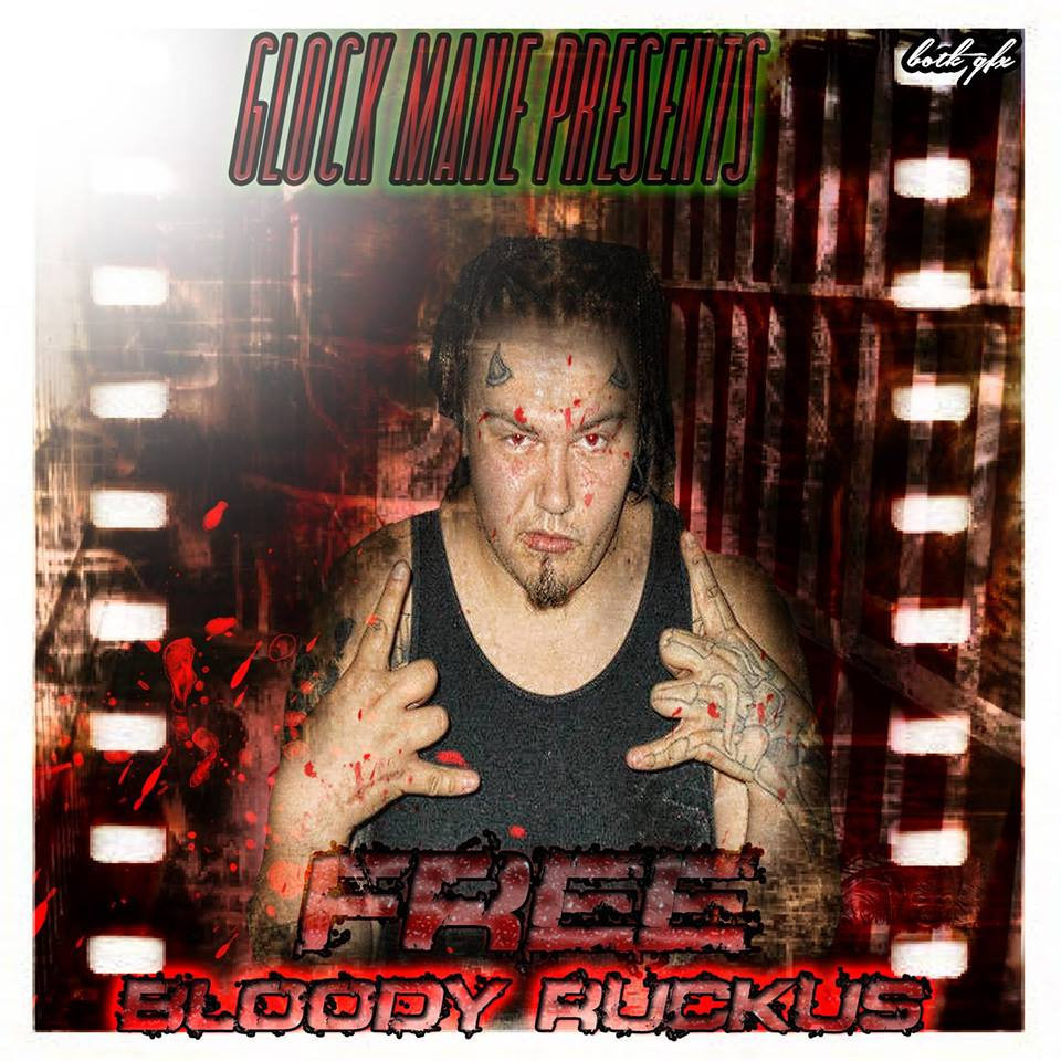 Glock Mane Presents Free Bloody Ruckus | Glock Mane Presents Free ...