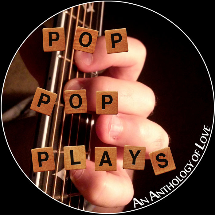 Pop Pop Plays - (an Anthology of Love) | Paul Palan - Life In Between