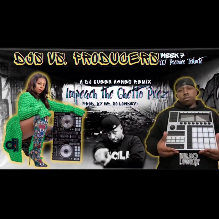 “Impeach The Ghetto Prez” (DJ Premier Tribute) Remix By DJ Queen Agnes ...