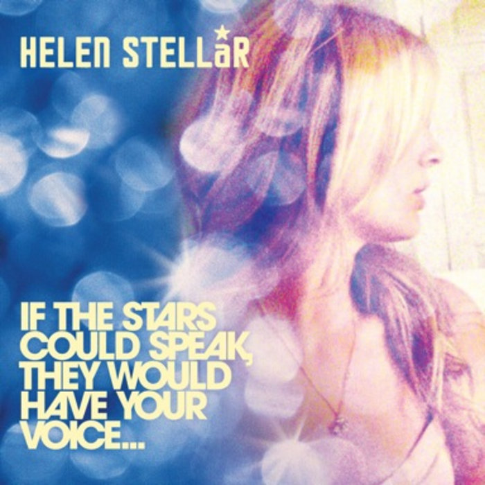 If The Stars Could Speak, They Would Have Your Voice | HELEN STELLaR