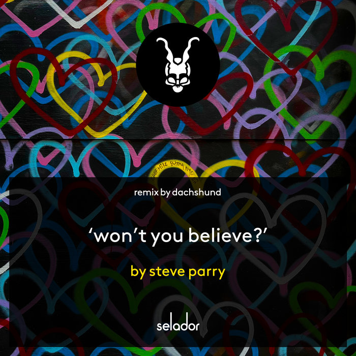 Steve Parry - Won't You Believe? (Incl. Dachshund Remix) - Selador ...