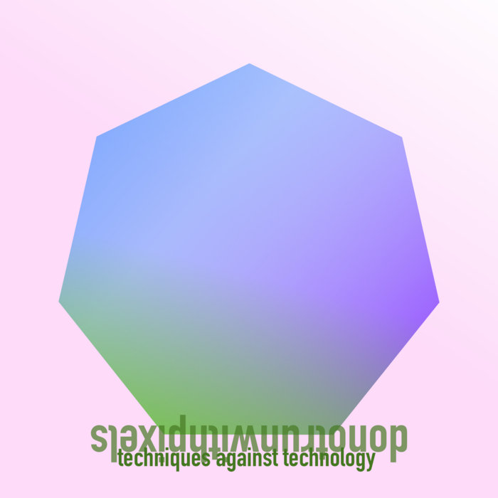 Techniques Against Technology | donotrunwithpixels