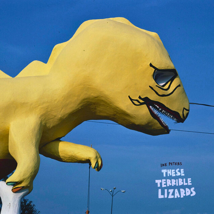 These Terrible Lizards | Ike Peters