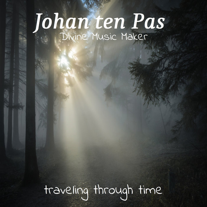Traveling through Time | Johan ten Pas - Divine Music maker