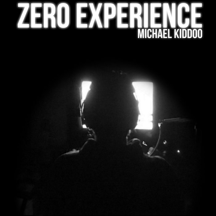 Zero Experience EP | Michael Kiddoo | AwuKiddoo