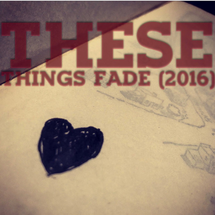 These Things Fade (2016) | amateur cartography