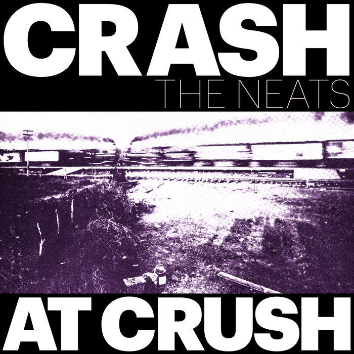 Crash At Crush | The Neats