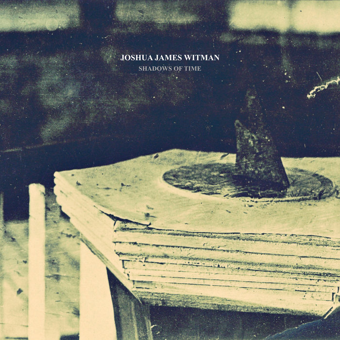 Shadows Of Time | Joshua James Wittman