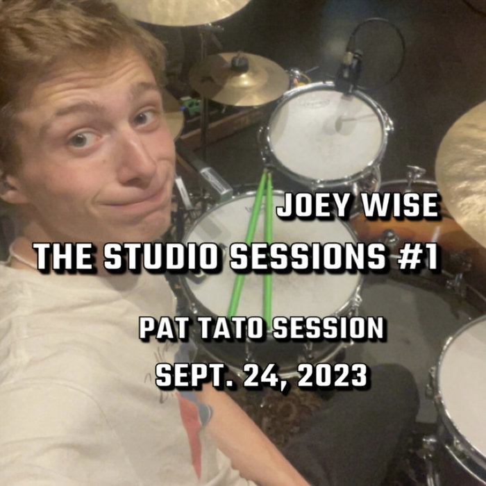 The Studio Sessions #1 (Pat Tato Session, Sept 24, 2023) | Joey Wise ...