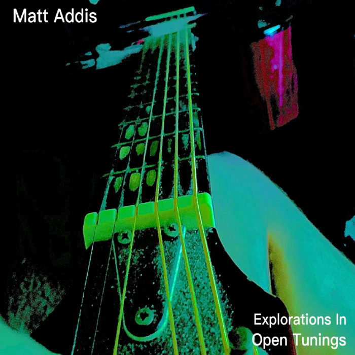 Explorations in Open Tunings (E.P.) | matt addis