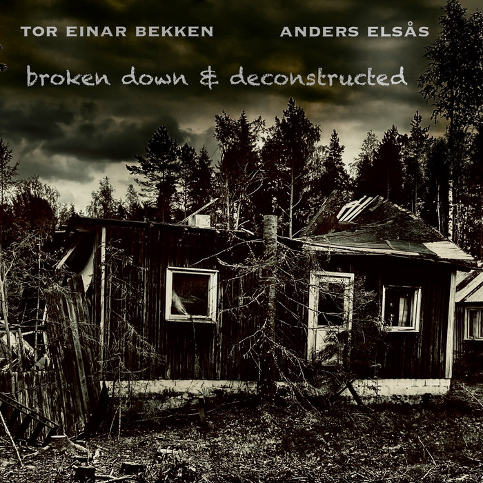Broken Down & Deconstructed | Tor Einar Bekken & Anders Elsås | Tor Einar Bekken