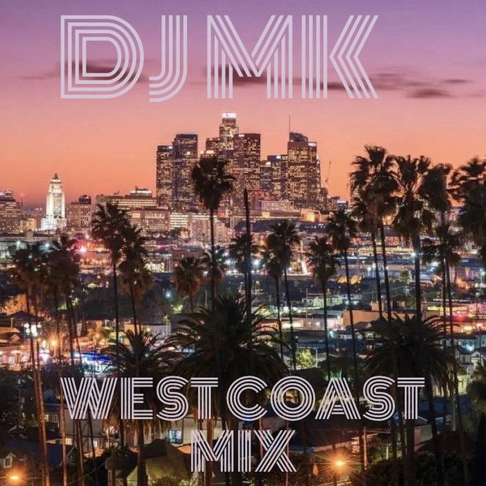DJ MK - WEST COAST MIX (Free DL) | DJ MK