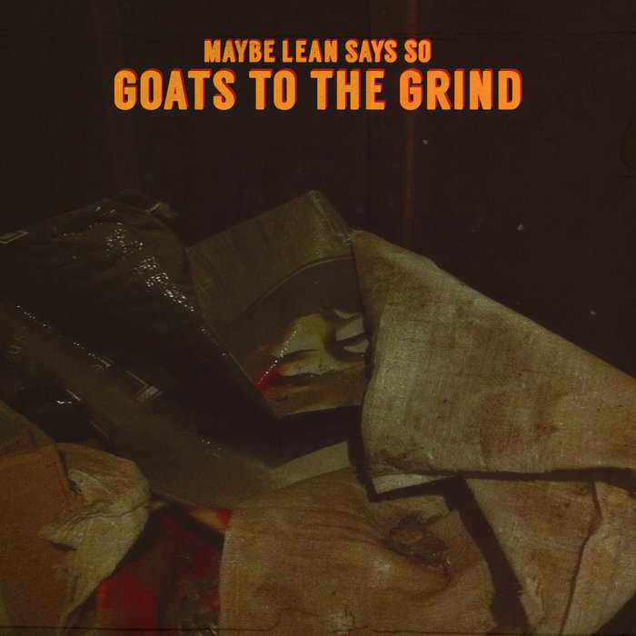 Maybe Lean Says So | GTTG | GOATS TO THE GRIND