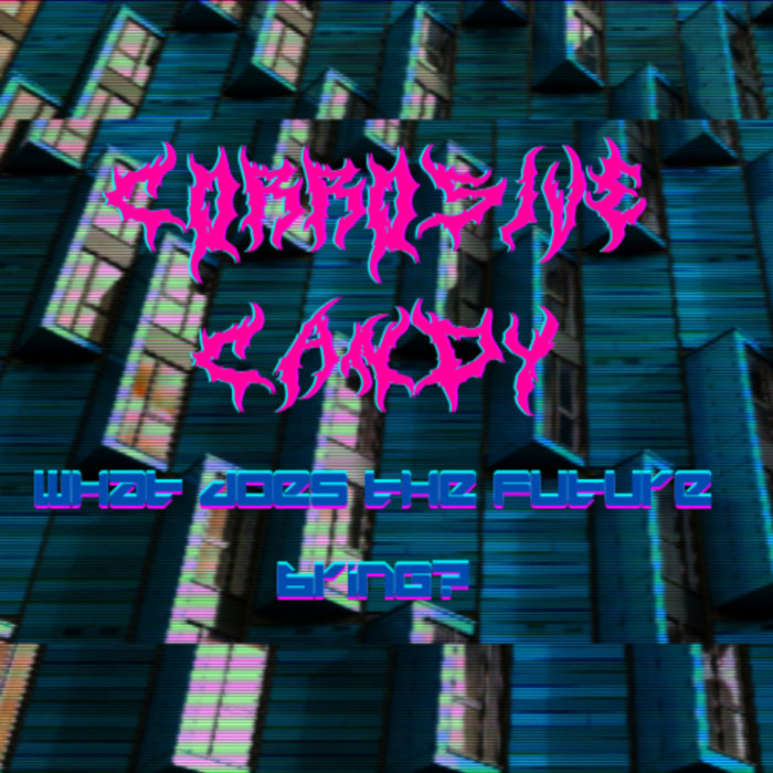 What Does The Future Bring?/Skyscrapers | Corrosive Candy