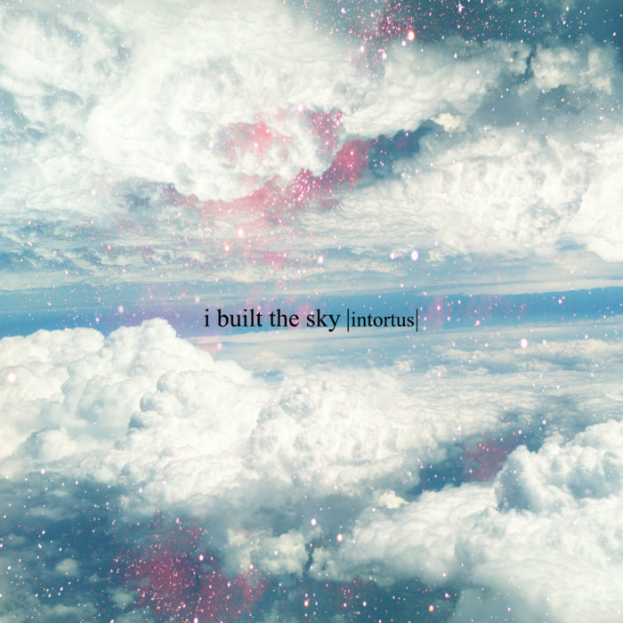 Intortus EP | I Built The Sky