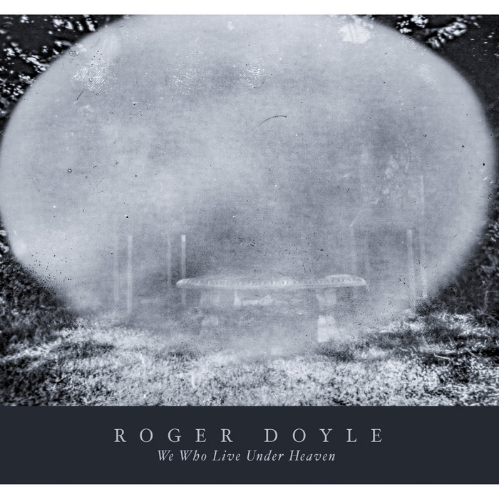 Roger Doyle - We Who Live Under Heaven | Nyahh Records