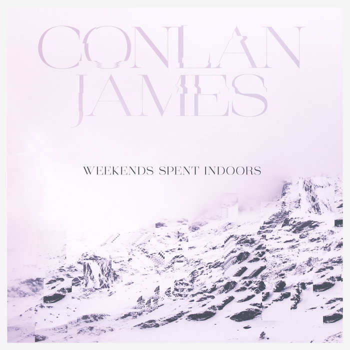 Weekends Spent Indoors | Conlan James