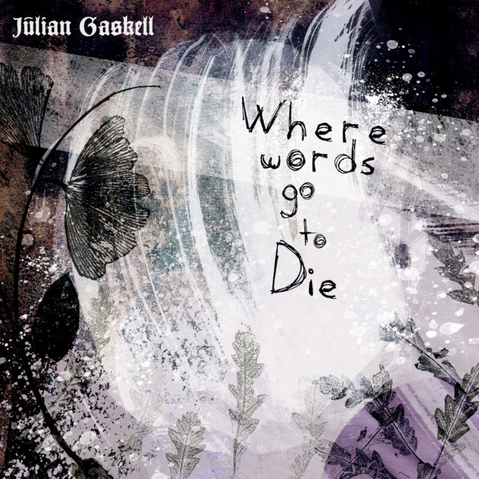 Where Words Go To Die | Julian Gaskell | Julian Gaskell & his Ragged ...