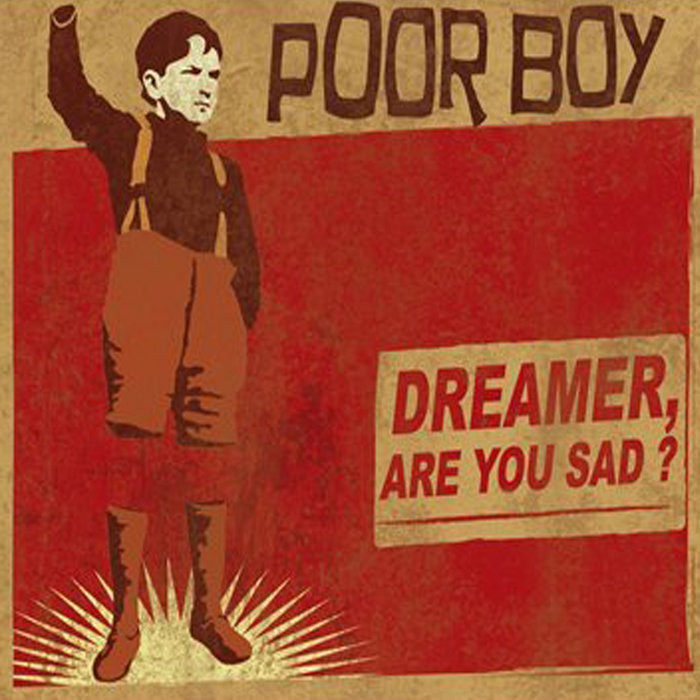 Dreamer, are you sad ? | Poor Boy
