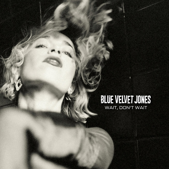 Wait, Don't Wait | Blue Velvet Jones