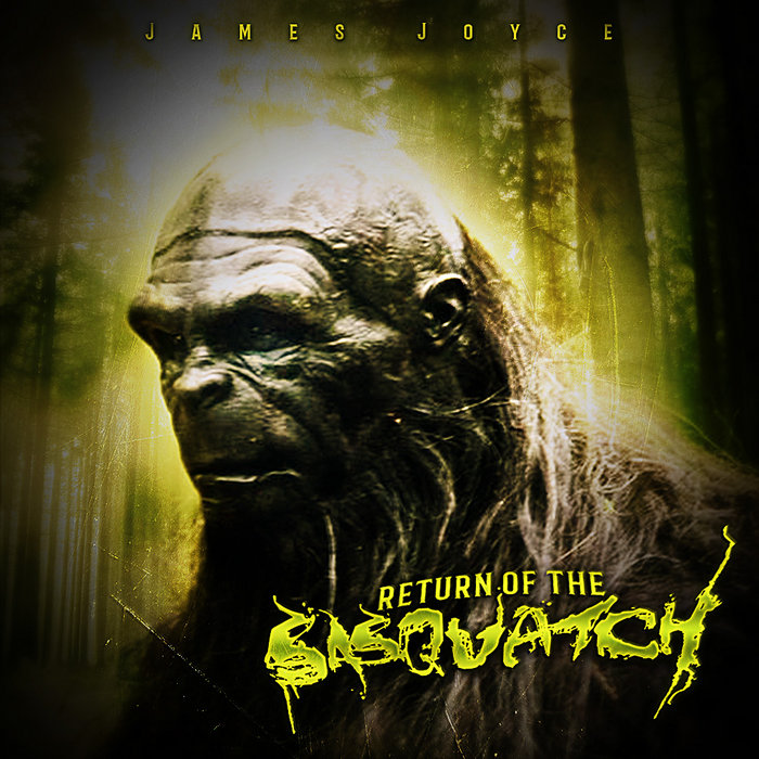 Return Of The Sasquatch | James Joyce The Squatch