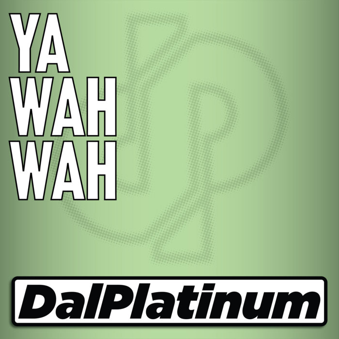 Ya Wah Wah | DalPlatinum