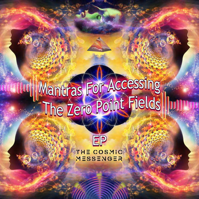 Mantras For Accessing The Zero Point Fields - EP | The Cosmic Messenger