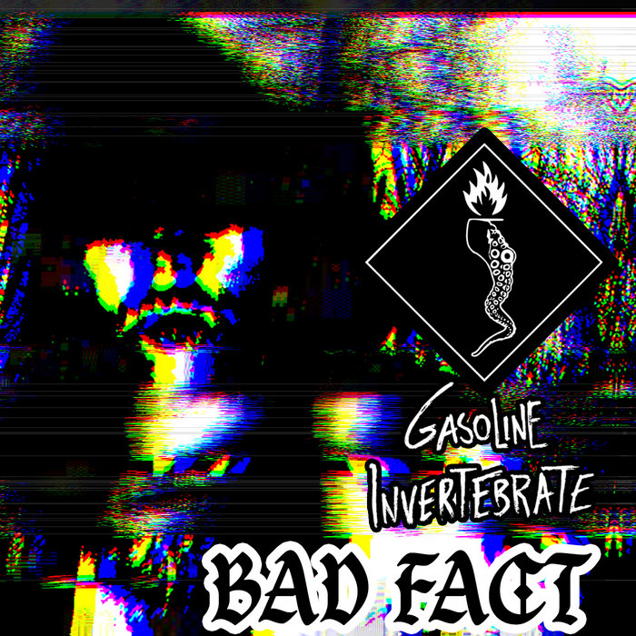Bad Fact | Gasoline Invertebrate