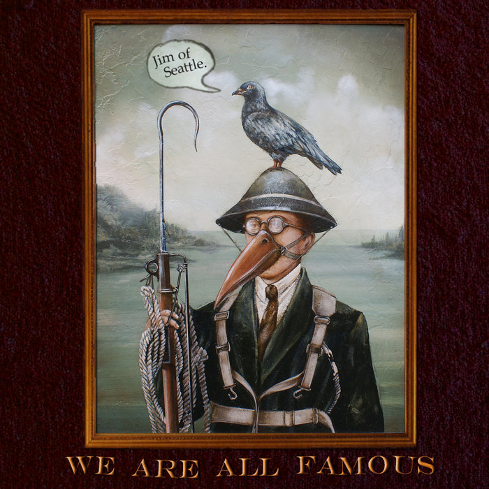 We Are All Famous | Jim of Seattle