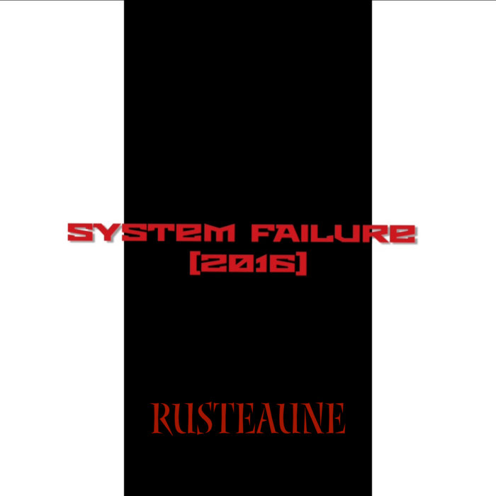 SYSTEM FAILURE | Rusteaune
