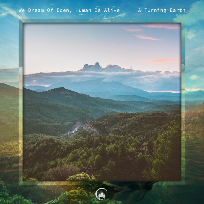 A Turning Earth | We Dream Of Eden, Human Is Alive | Human Is Alive