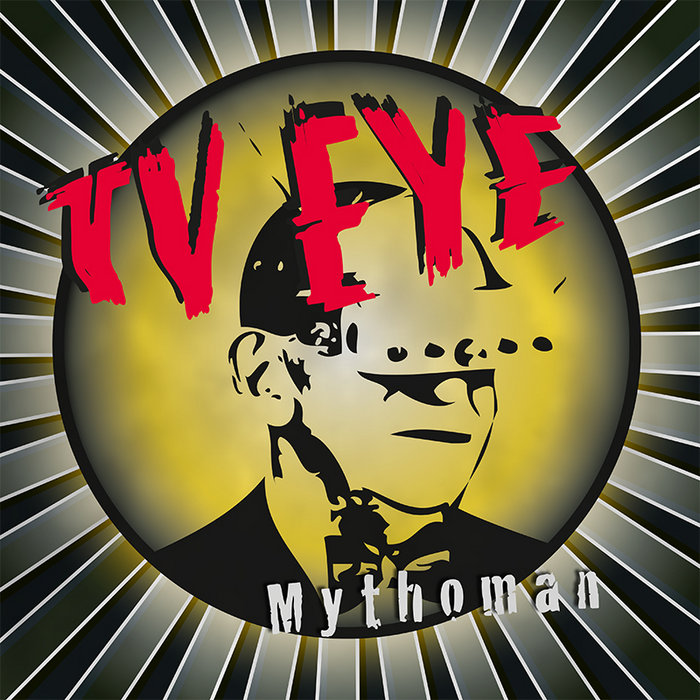 TV Eye - Mythoman LP | TV Eye | Spastic Fantastic Records