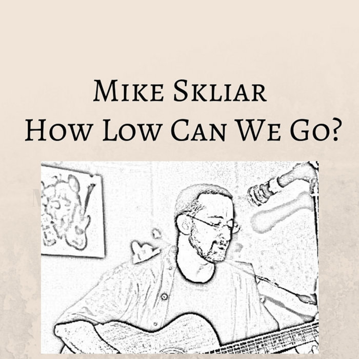How Low Can We Go? | mike skliar