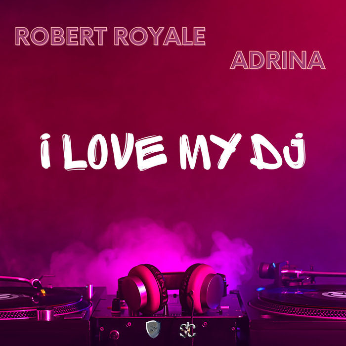 I Love My DJ (Original Mix) | Robert Royale, Adrina | Robert Royale