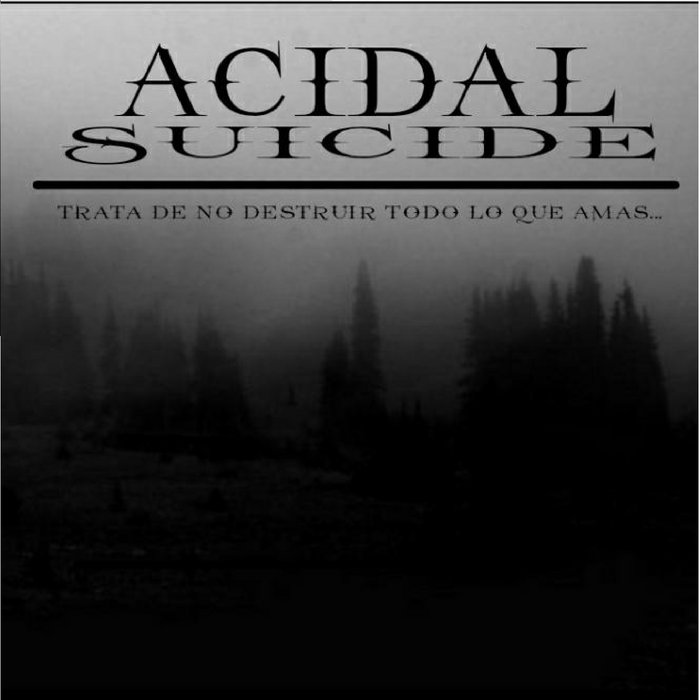 Trata de no destruir todo lo que amas... | Acidal Suicide | Ían Farias