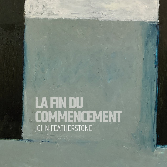 La Fin du Commencement - double album | John Featherstone