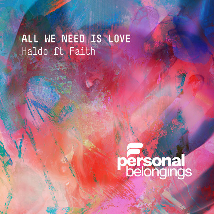 All We Need Is Love | Haldo ft Faith | Personal Belongings