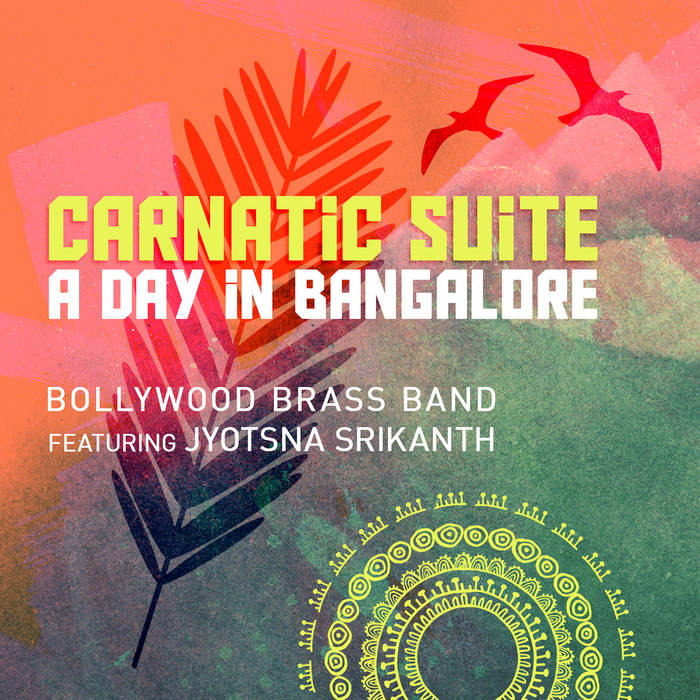 Carnatic Suite: A Day In Bangalore | Bollywood Brass Band featuring ...